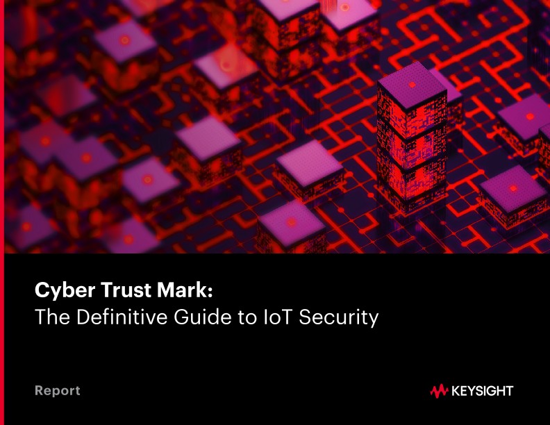 Cyber Trust Mark: The Definitive Guide to IoT Security PDF Asset Page | Keysight